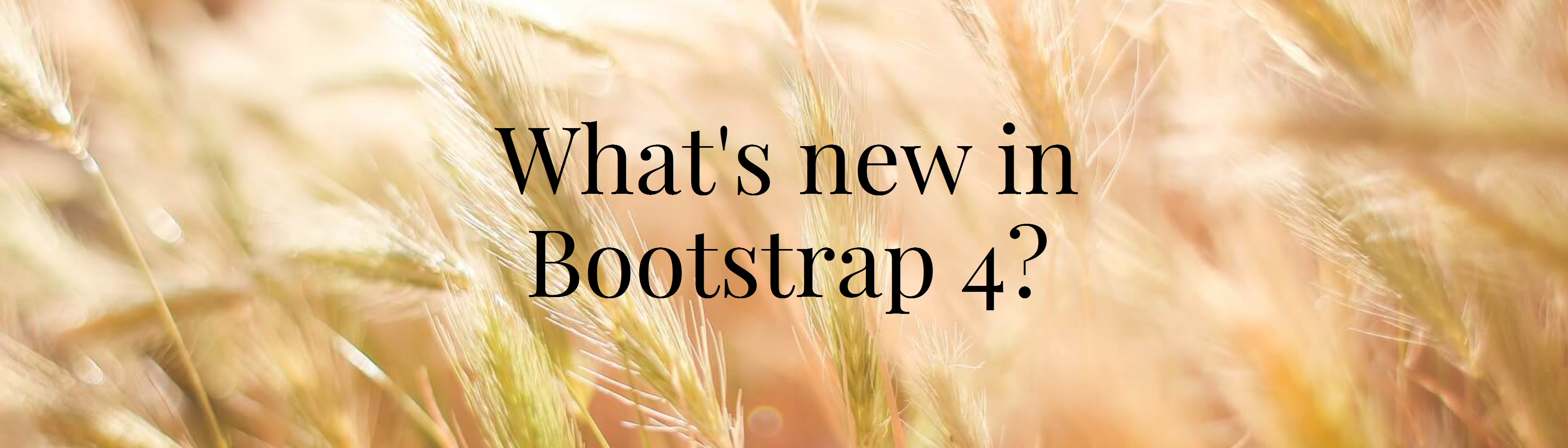 What's new in the latest Bootstrap 4 framework? Bootstrap 4 Tutorial.